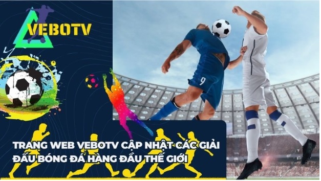 VeboTV - Kênh xem trực tiếp bóng đá hoàn hảo cho mọi nhà