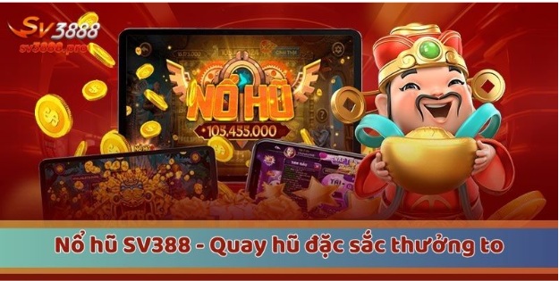 Nổ Hũ SV388 - Sảnh Game Giải Trí Đặc Sắc Trả Thưởng Cao